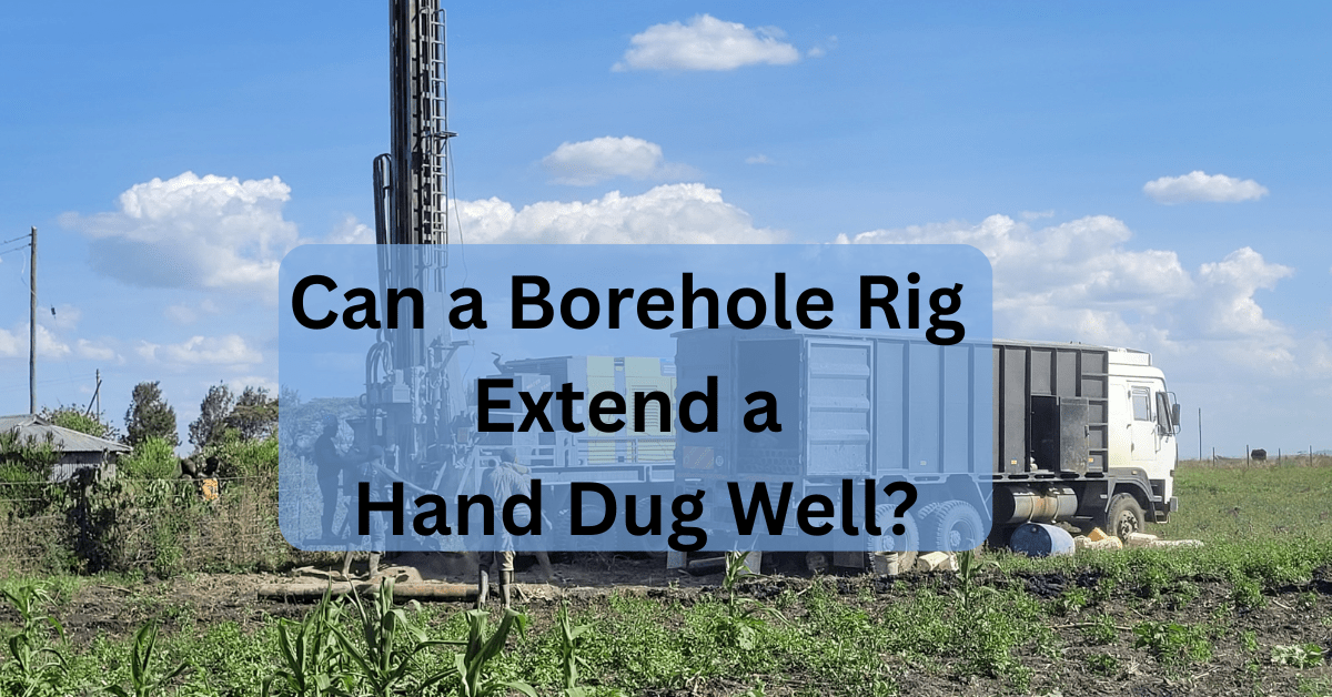 Can a Borehole Rig extend a Hand-Dug Well? Yes — But It's Not ...